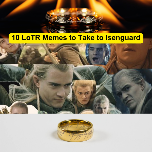 10 Funny Lord of the Rings Memes to Take to Isenguard